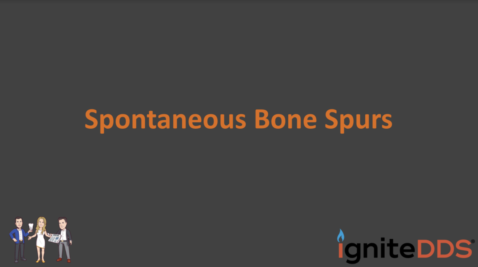 Spontaneous Bone Spurs: Case Study | IGNITEDDS